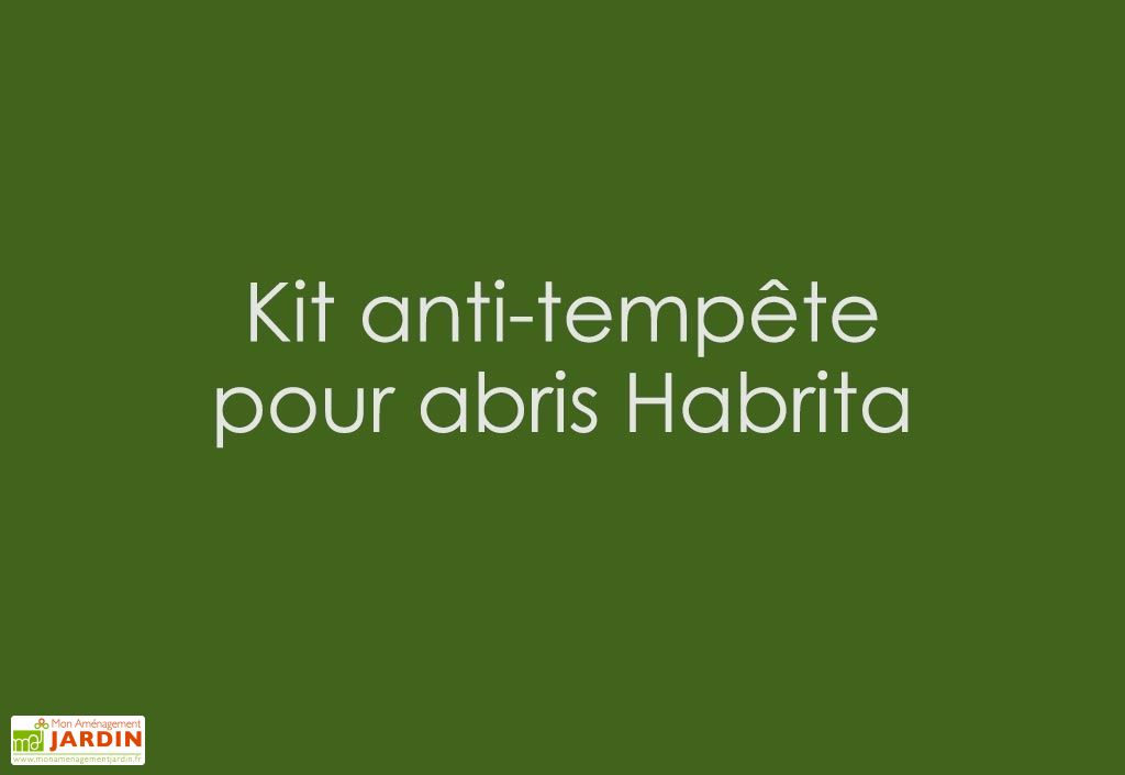 Kit Anti-Tempête pour Abris Habrita - Habrita Kit Anti-Tempête pour Abris Habrita - Habrita